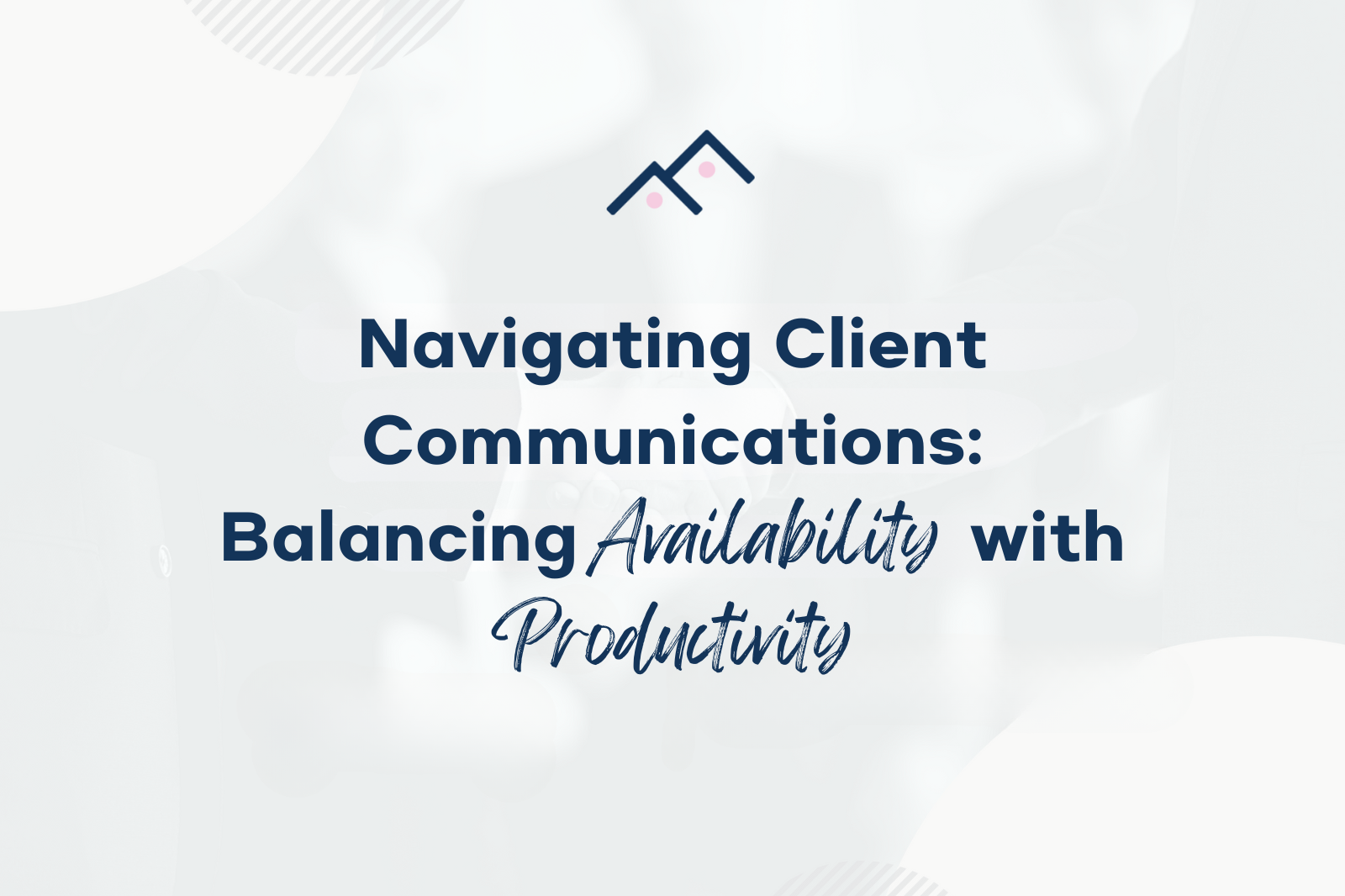 Navigating Client Communications: Balancing Availability with Productivity