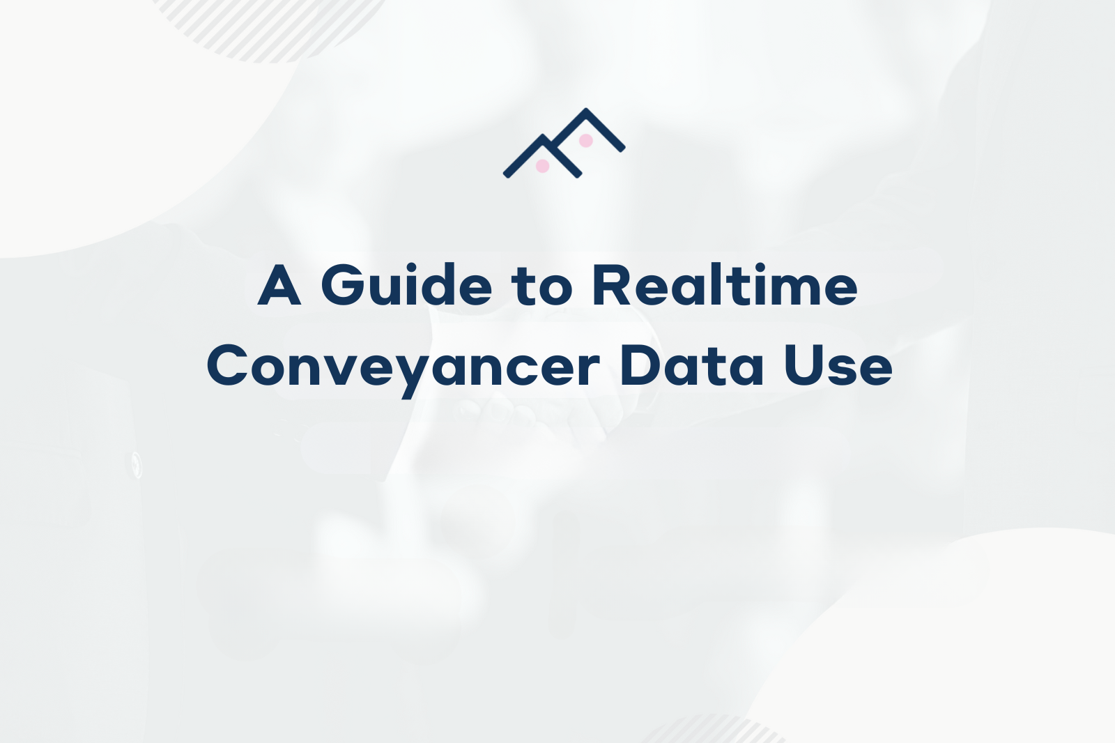 A Guide to Realtime Conveyancer Data Use